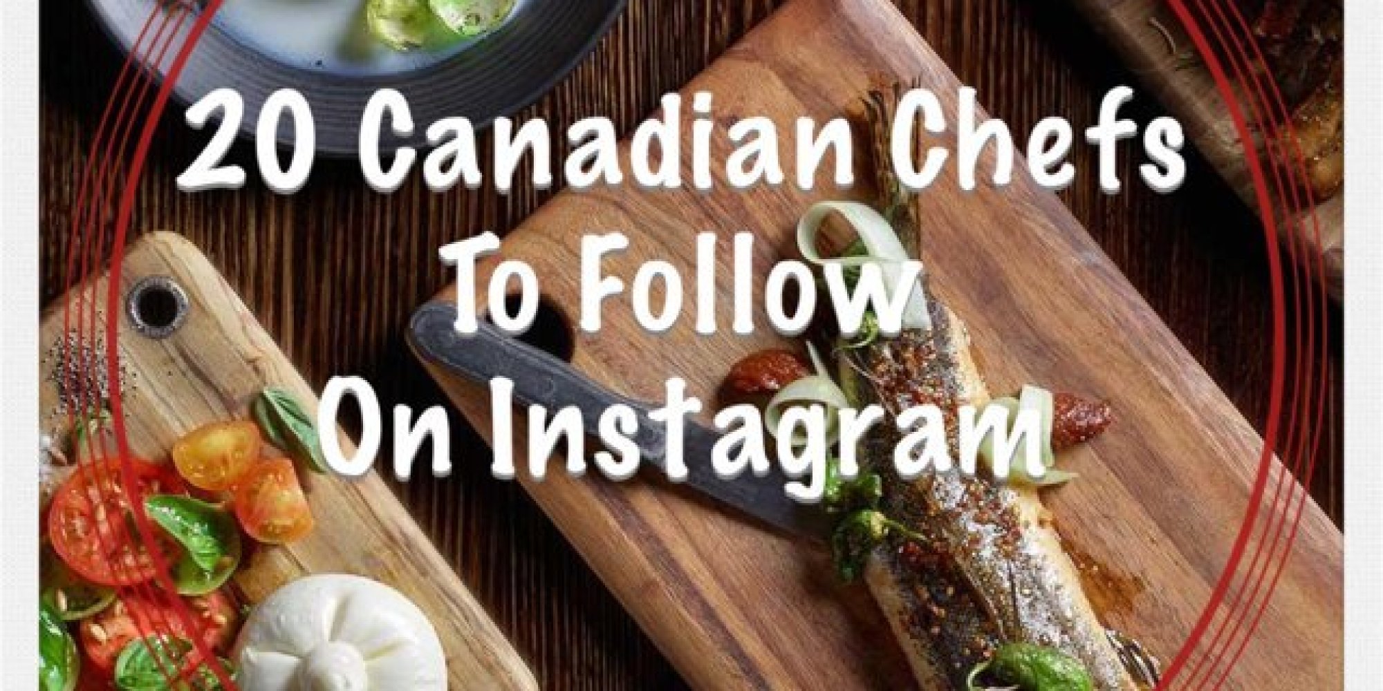 20 Canadian Chefs You'll Want To Follow On Instagram